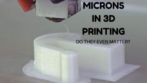 How Many Microns Are There In 3D Printing? Do They Matter? - 3D Print ...