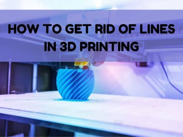 How To Get Rid Of Lines In 3D Printing Flow Rate And Homing In 3D 