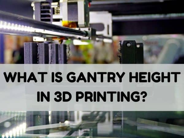 What Is Gantry Height In 3D Printing? The Correct Setting & How To Fix ...