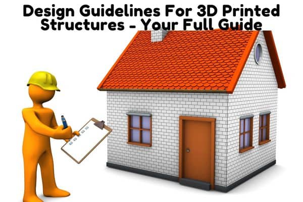 Design Guidelines For 3D Printed Structures - Your Full Guide - 3D ...