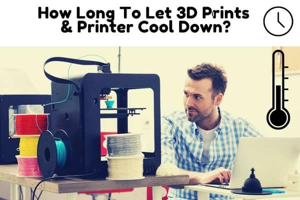 How Long To Let 3D Prints And Printer Cool Down? - 3D Print Schooling