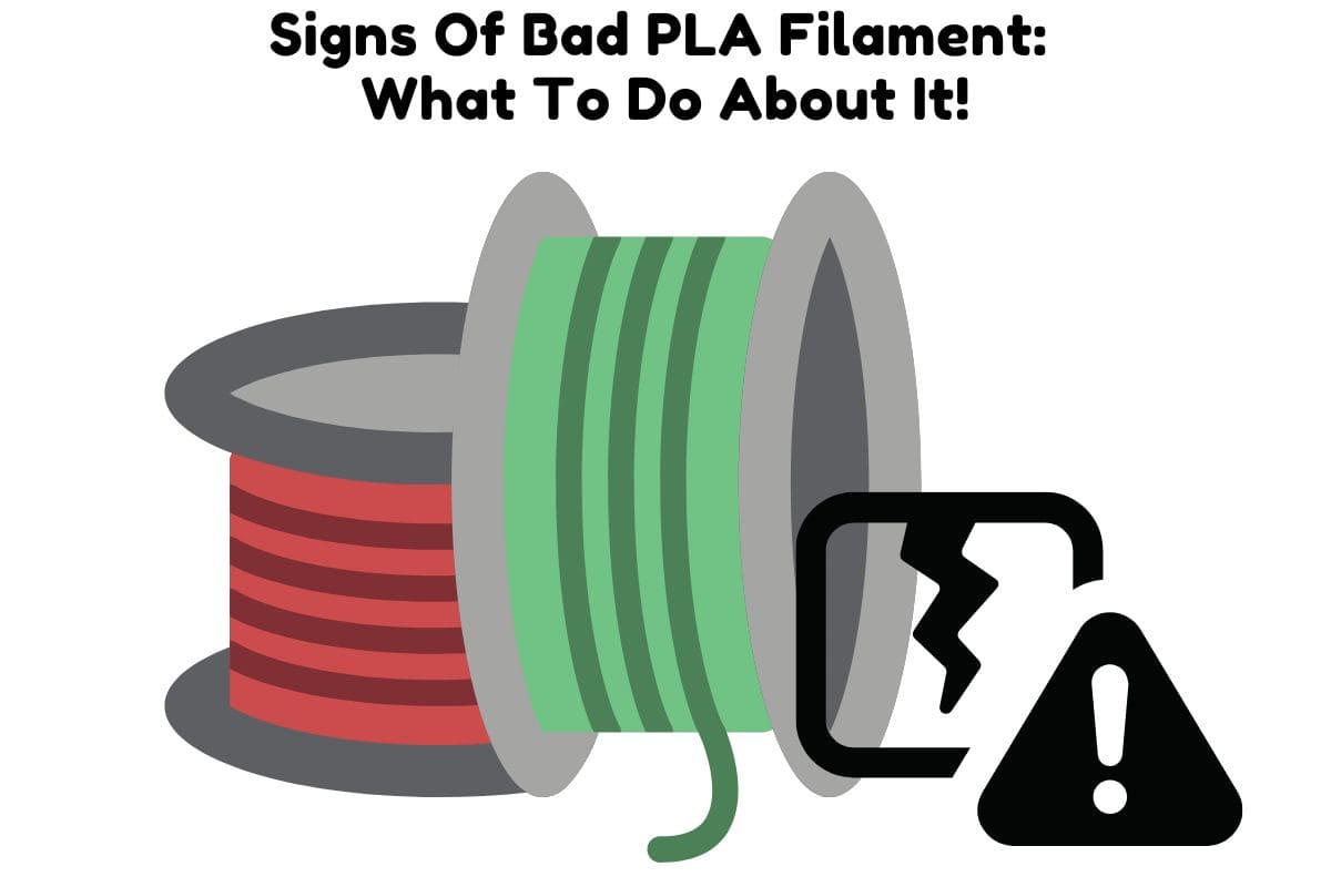 Signs Of Bad PLA Filament: What To Do About It! - 3D Print Schooling