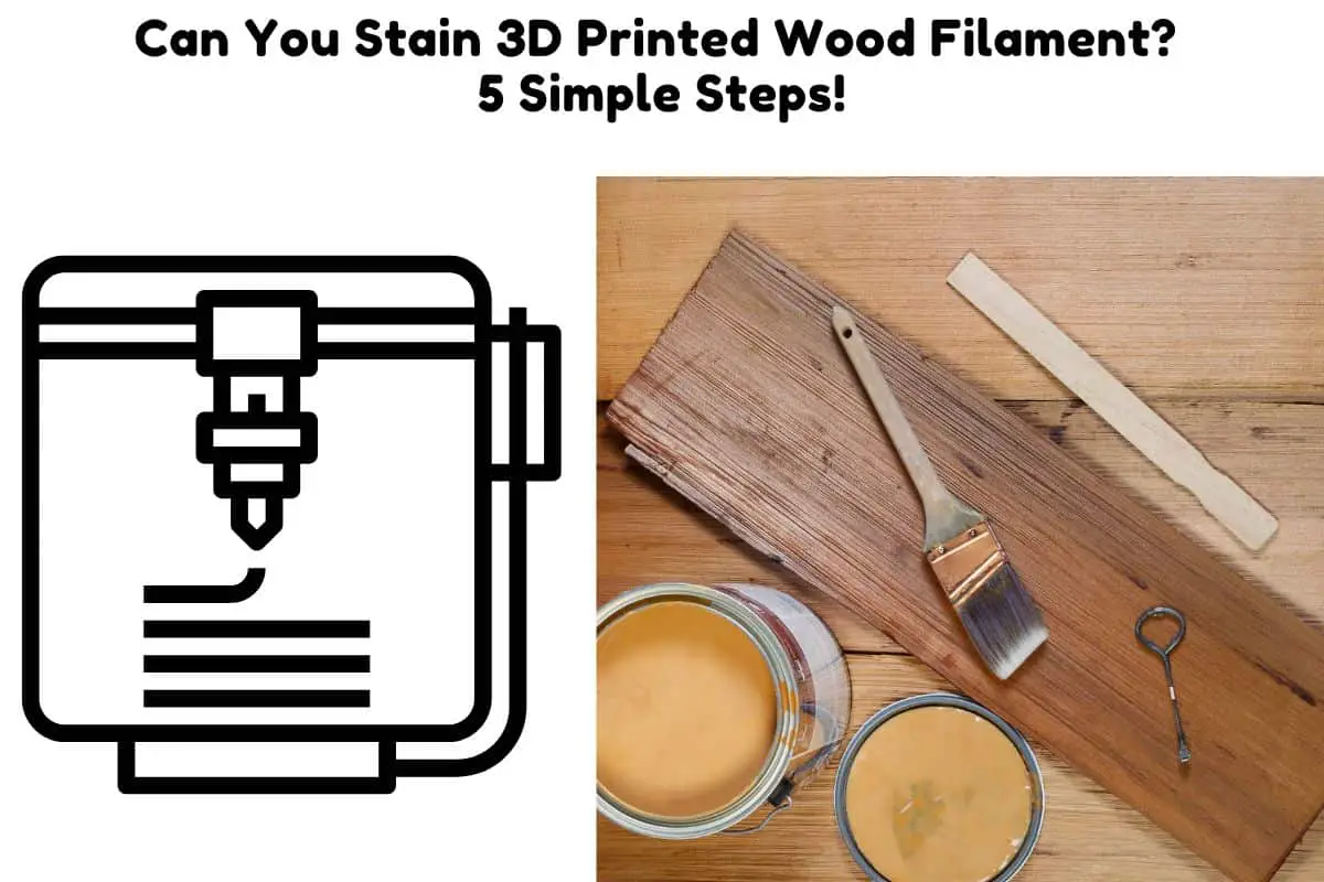Can You Stain 3D Printed Wood Filament? 5 Simple Steps! - 3D Print ...