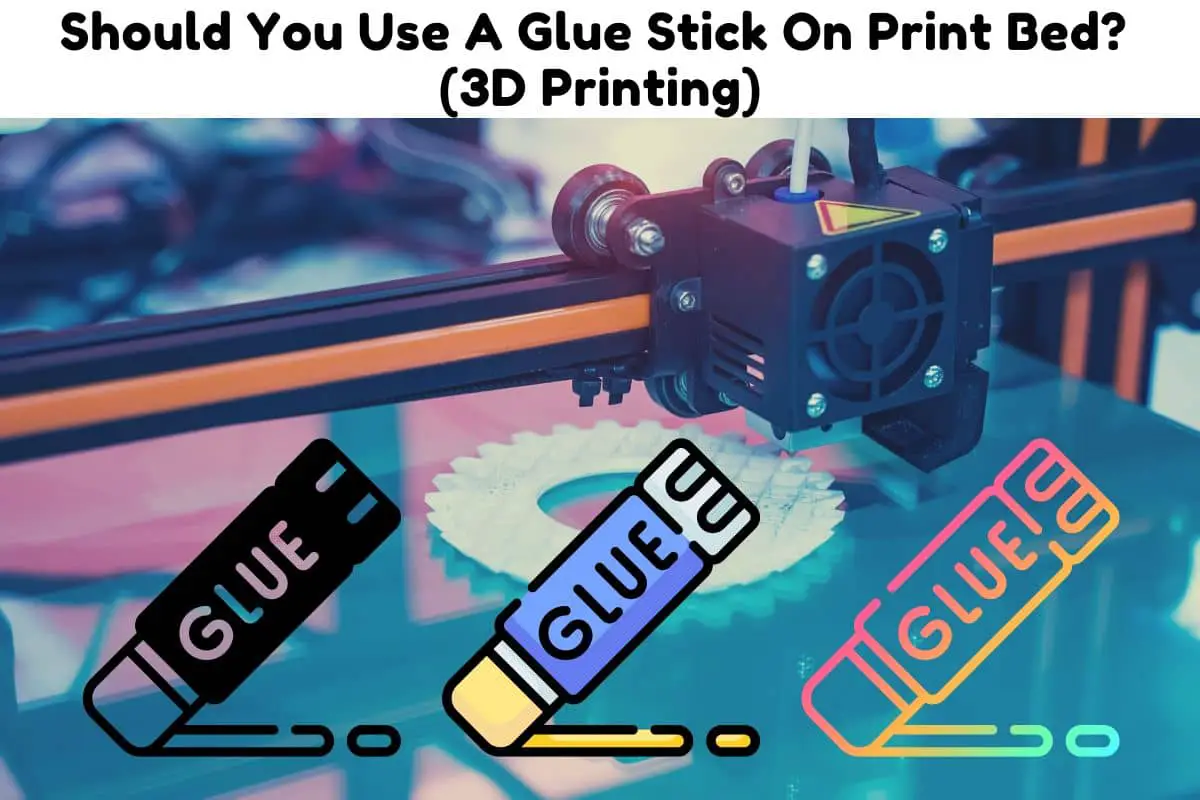 Should You Use A Glue Stick On Print Bed? (3D Printing) - 3D Print ...